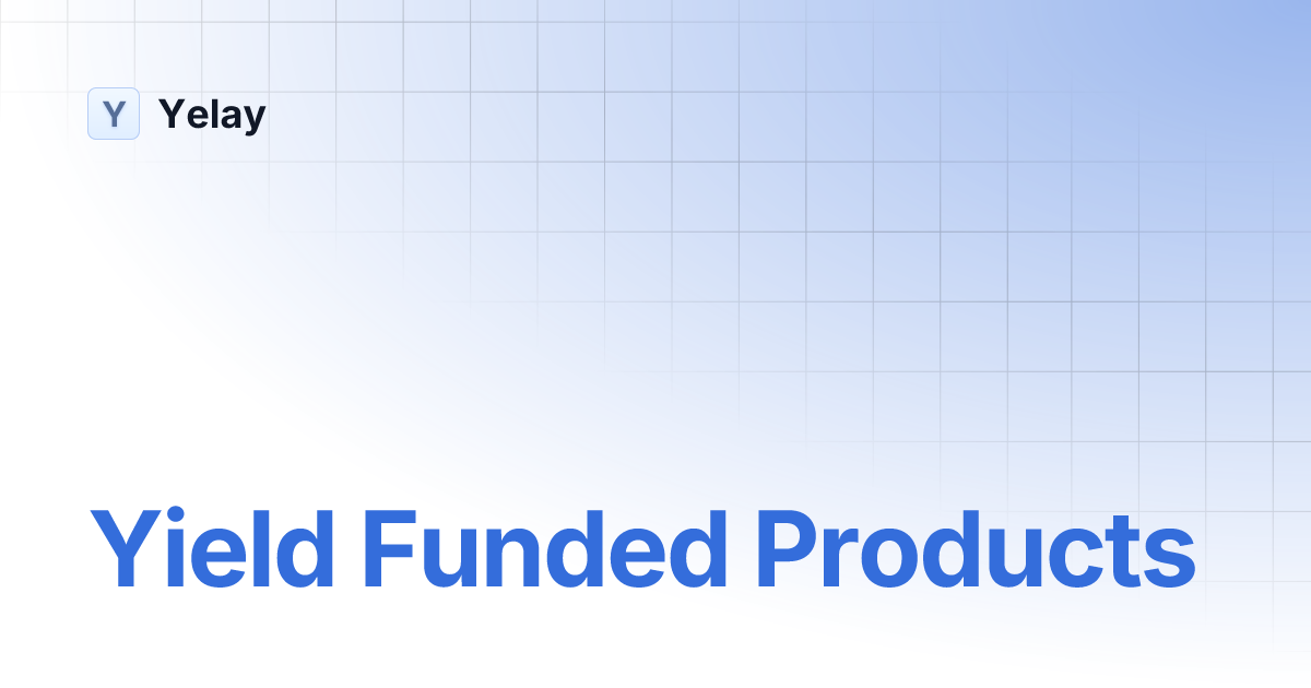 Yield Funded Products | Yelay